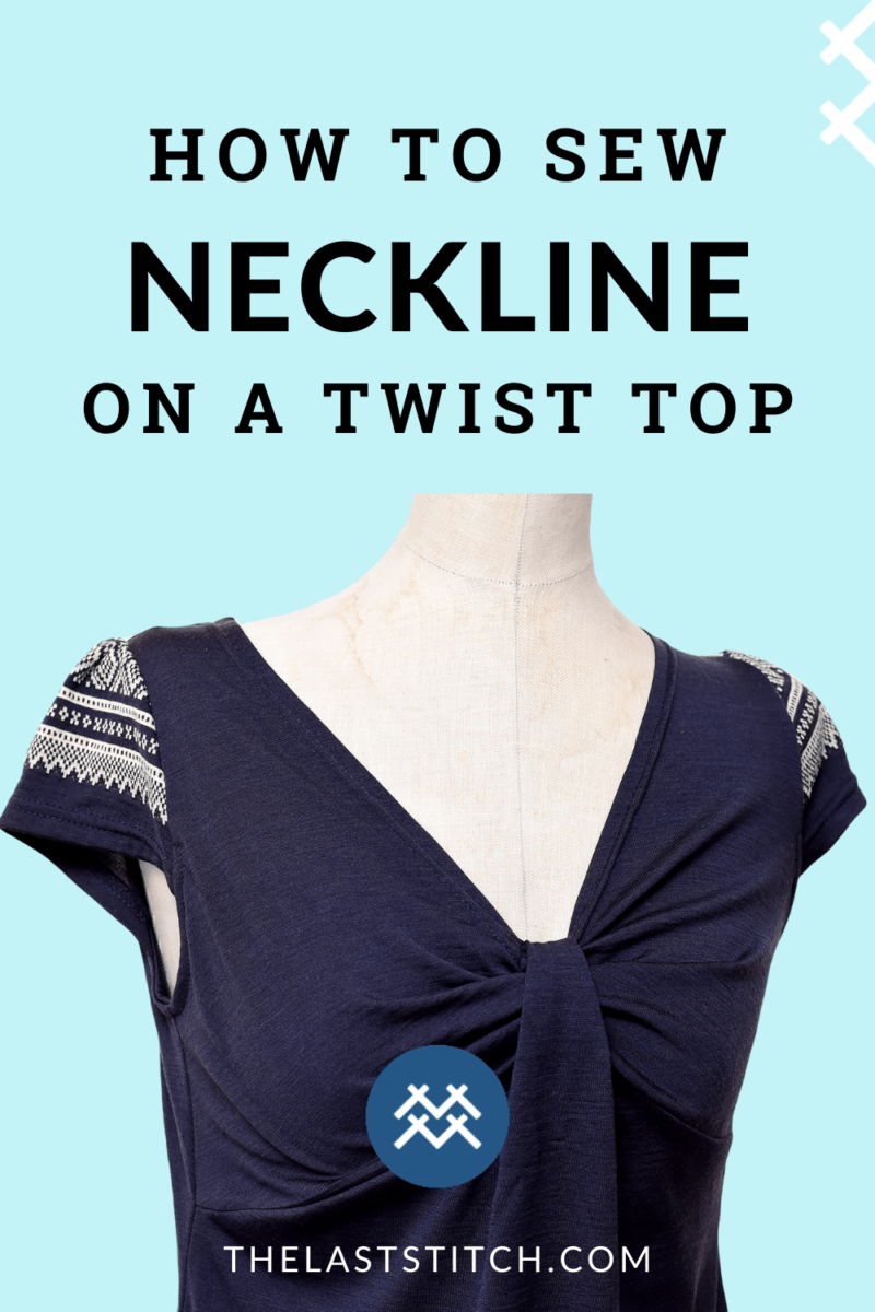 How to sew a neckline on a twist top – The Last Stitch Johanna Lundström